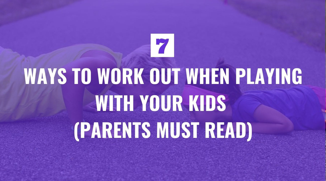 Seven Ways to Work Out When Playing with Your Kids (Parents Must Read)