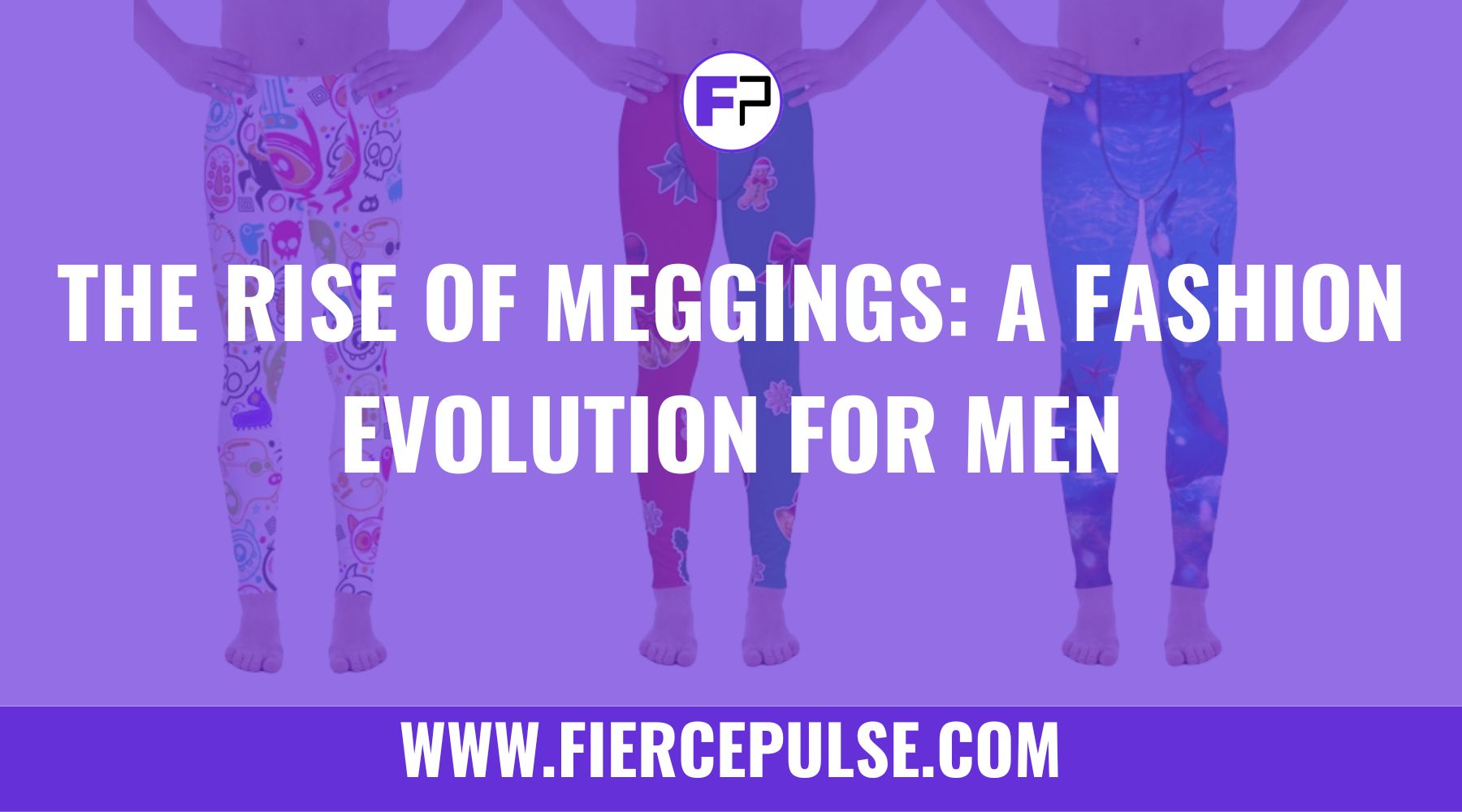 The Rise of Meggings: A Fashion Evolution for Men | FIERCEPULSE